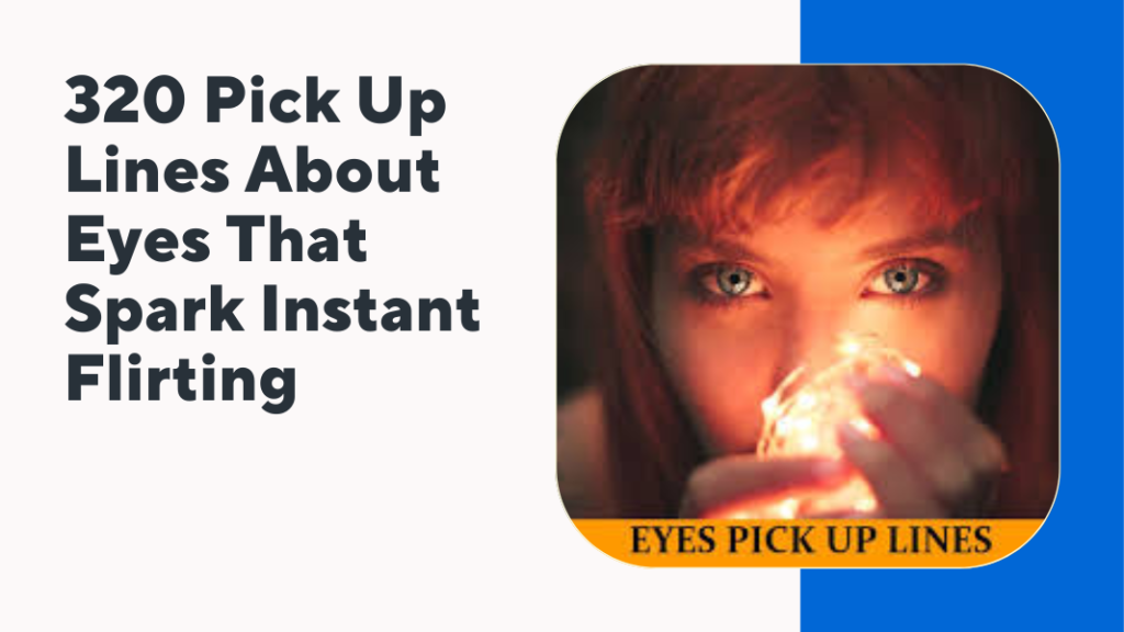 320 Pick Up Lines About Eyes That Spark Instant Flirting